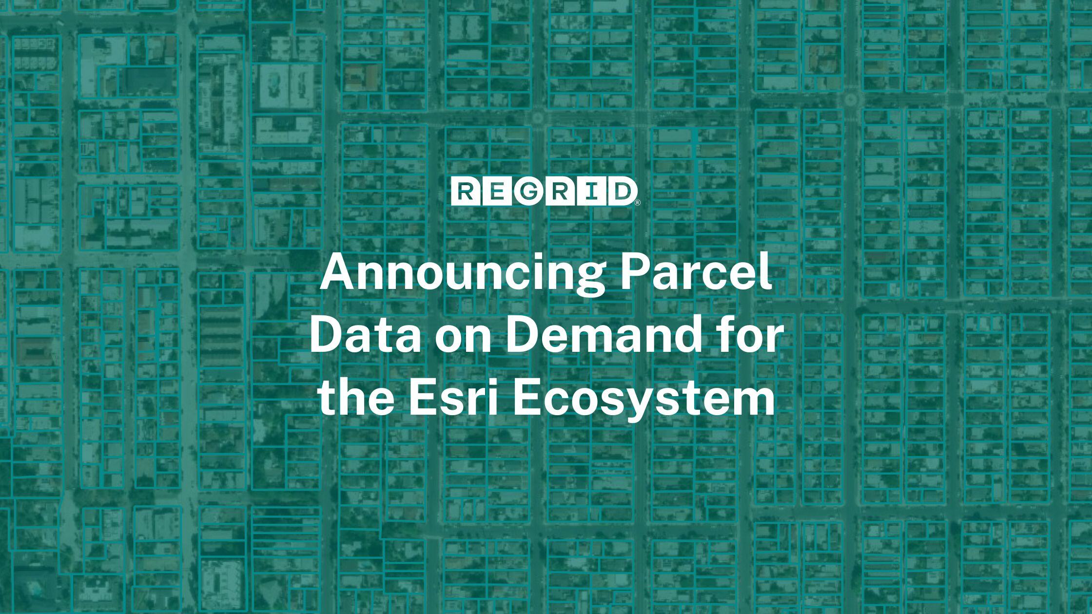 Announcing Parcel Data on Demand for the Esri Ecosystem